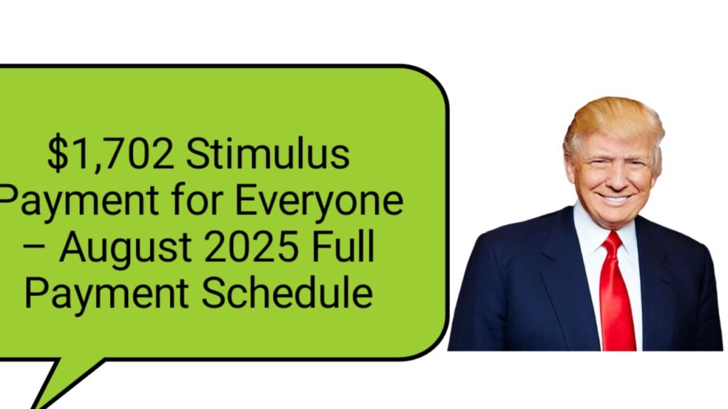 $1,702 Stimulus Payment for Everyone – August 2025 Full Payment Schedule
