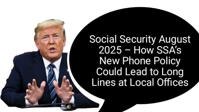 Social Security August 2025 – How SSA’s New Phone Policy Could Lead to ...